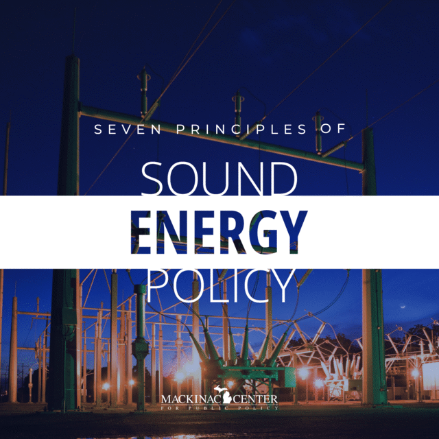 Seven Principles of Sound Energy Policy – Mackinac Center