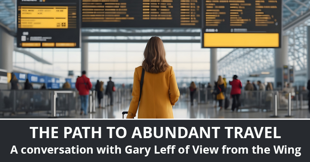 The Path to Abundant Travel: A conversation with Gary Leff of View from ...